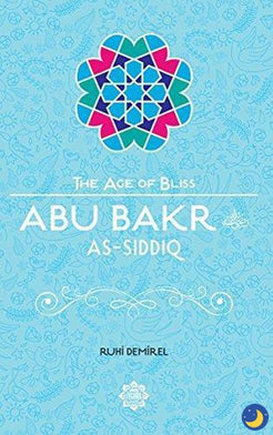 Abu Bakr Siddiq | The Age of Bliss Series | Crescent Moon Store